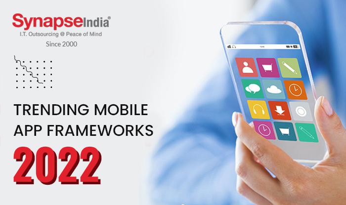 Trending Mobile App Frameworks 2022 - SynapseIndia Trending Mobile App Frameworks 2022 - SynapseIndia